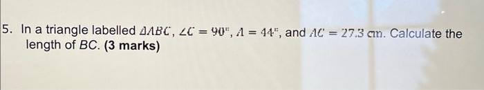 Solved 5. In a triangle labelled ABC, 2C = 90", A = 44", and | Chegg.com