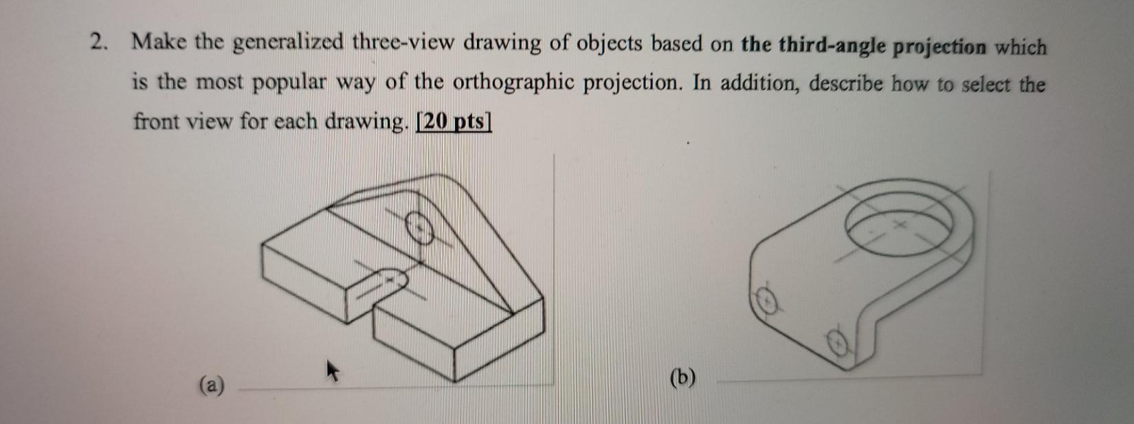 Solved 2. Make the generalized three-view drawing of objects | Chegg.com