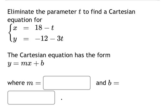 Solved Eliminate the parameter t to find a Cartesian | Chegg.com