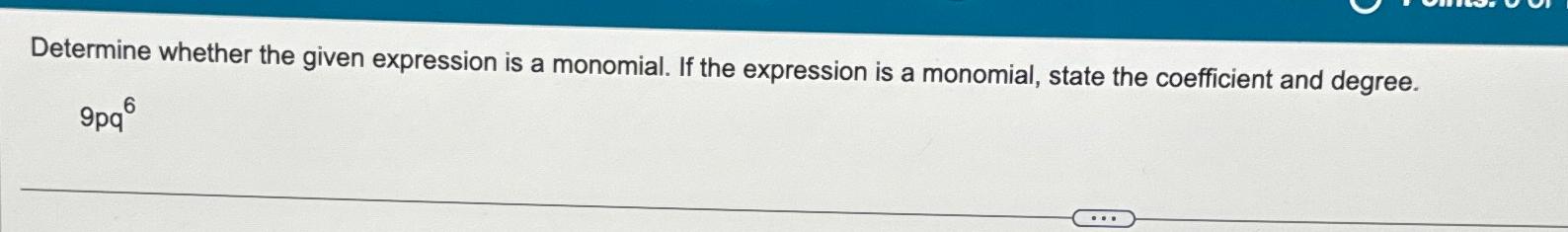 Solved Determine whether the given expression is a monomial. | Chegg.com
