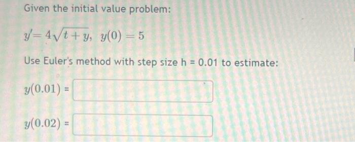 Solved Given the initial value problem: y′=4t+y,y(0)=5 Use | Chegg.com