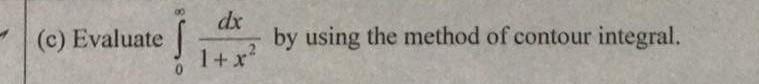 Solved (c) Evaluate ∫0∞1+x2dx by using the method of contour | Chegg.com