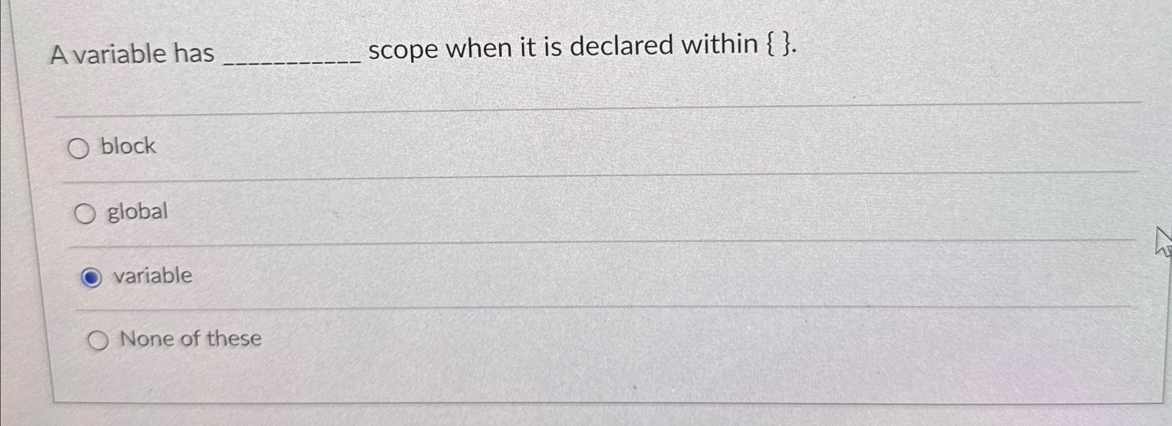 Solved A variable has ﻿scope when it is declared within | Chegg.com