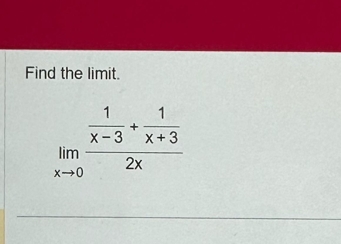 Solved Find the limit.limx→01x-3+1x+32x | Chegg.com