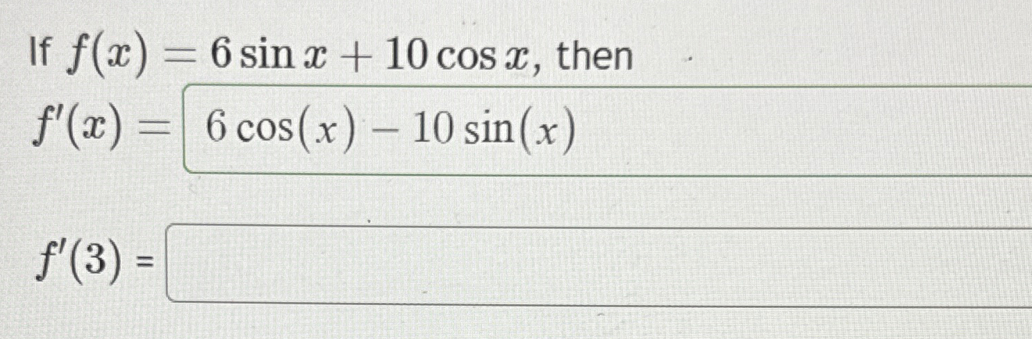 Solved If f(x)=6sinx+10cosx, ﻿thenf'(x)=f'(3)= | Chegg.com