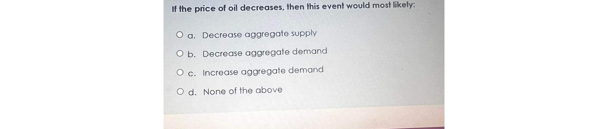 Solved If the price of oil decreases, then this event would | Chegg.com