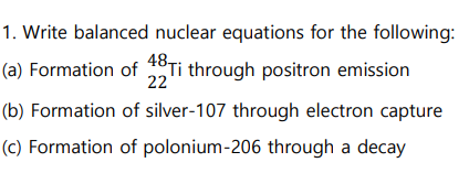 Solved 1. Write balanced nuclear equations for the | Chegg.com