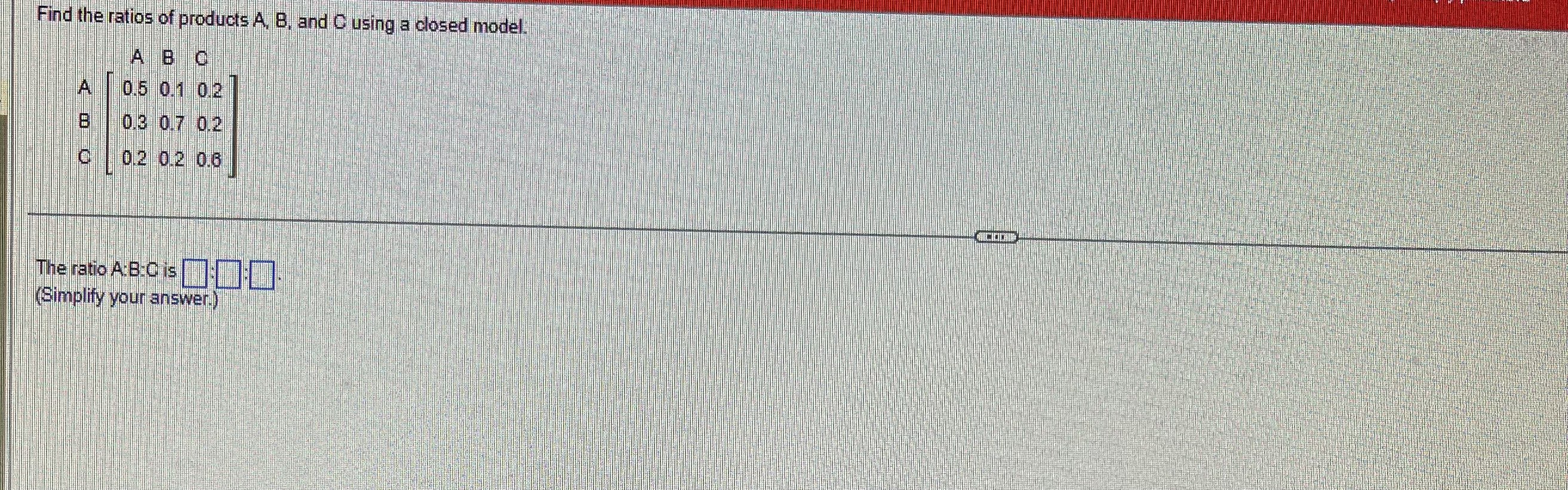 Solved Find the ratios of products A,B, ﻿and C ﻿using a | Chegg.com