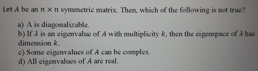 Solved Let A be an n x n symmetric matrix. Then, which of | Chegg.com
