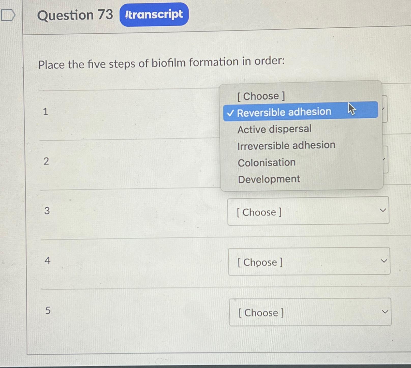 Solved Question 73Place the five steps of biofilm formation | Chegg.com