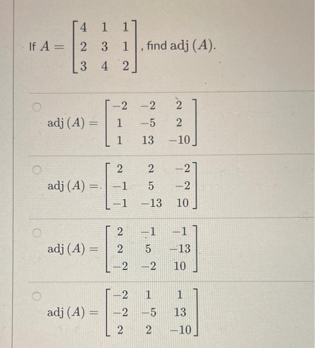 Solved A=⎣⎡423134112⎦⎤, find adj(A | Chegg.com