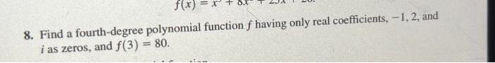 Solved 8. Find a fourth-degree polynomial function f having | Chegg.com