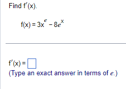 Solved Find f'(x).f(x)=3xe-8exf'(x)=(Type an exact answer in | Chegg.com