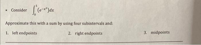 Solved * Consider ∫01(e−x2)dx Approximate this with a sum by | Chegg.com