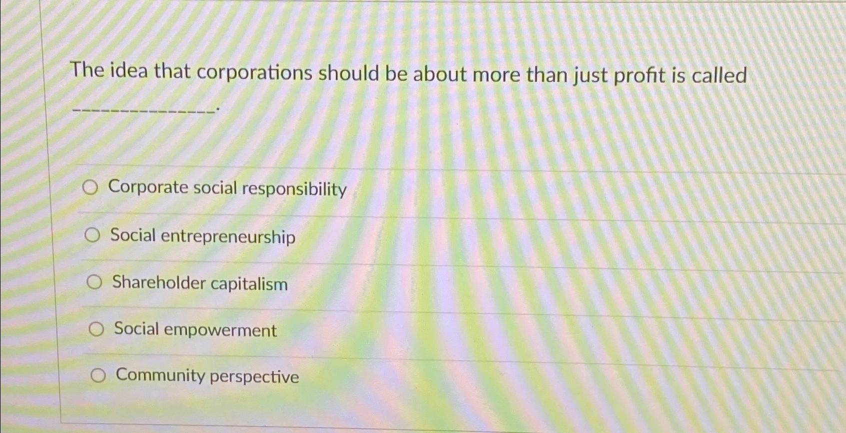 Solved The idea that corporations should be about more than | Chegg.com