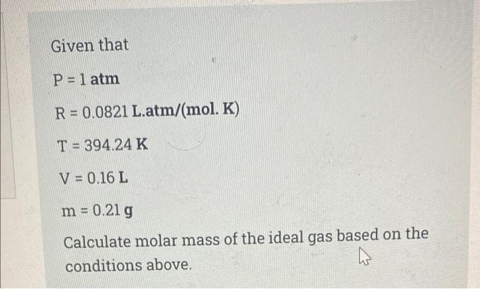 Solved Given that P = 1 atm R = 0.0821 L.atm/(mol. K) T = | Chegg.com