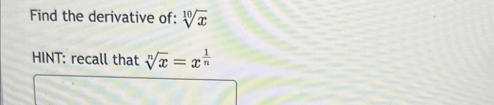Solved Find the derivative of: x10HINT: recall that xn=x1n | Chegg.com