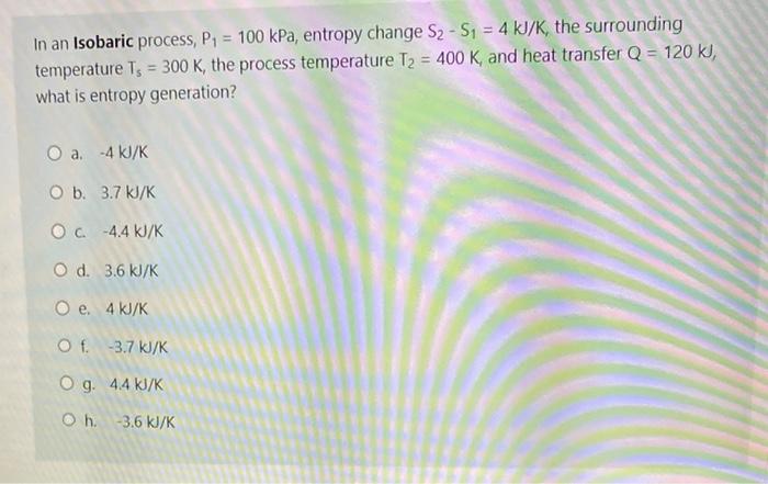 Solved In an Isobaric process, P1=100kPa, entropy change | Chegg.com