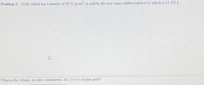 Solved Problem 1: Gold, which has a density of 19.32 g/cm3, | Chegg.com