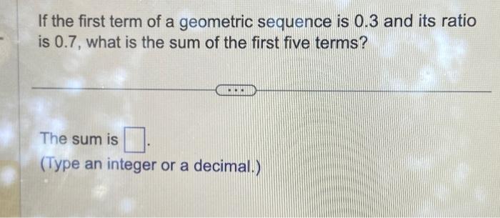 Solved If the first term of a geometric sequence is 0.3 and | Chegg.com