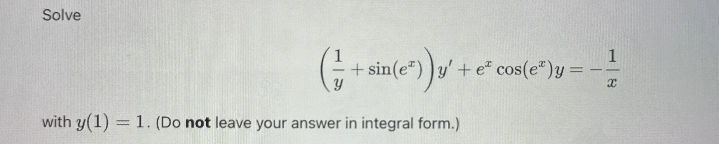 Solved Solve(1y+sin(ex))y'+excos(ex)y=-1xwith y(1)=1. (Do | Chegg.com