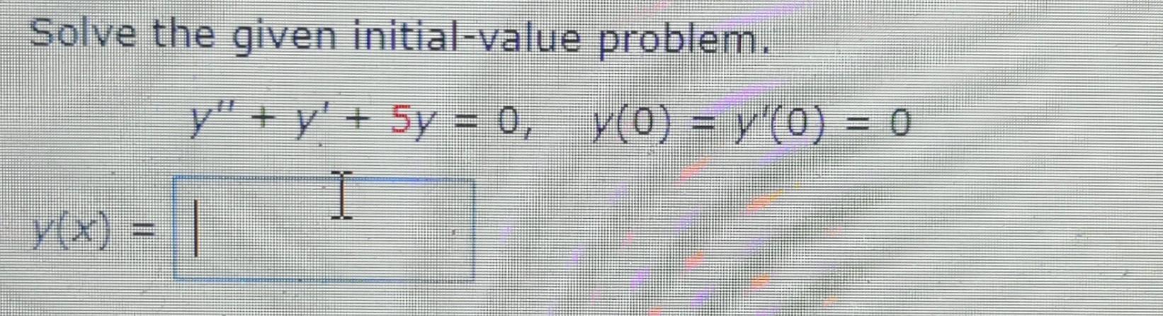Solved Solve the given initial-value problem. y" + y + 5y = | Chegg.com
