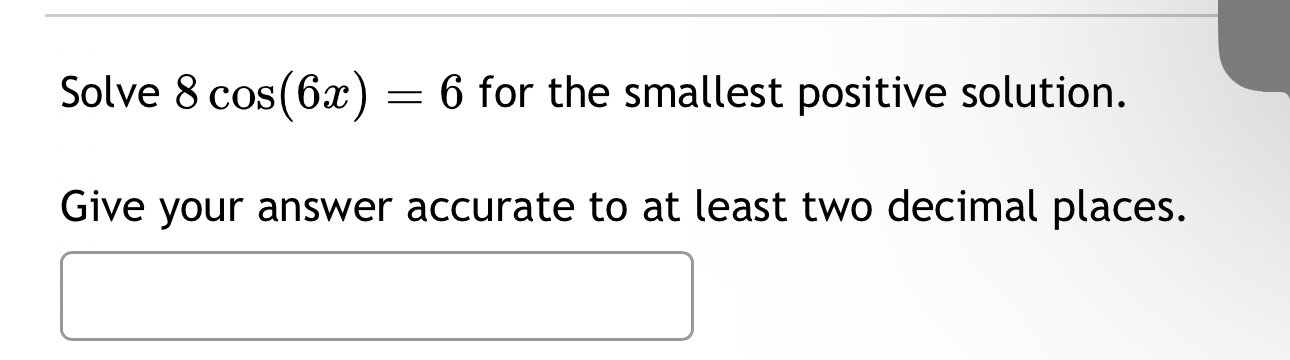 Solved Solve 8cos(6x)=6 ﻿for the smallest positive | Chegg.com