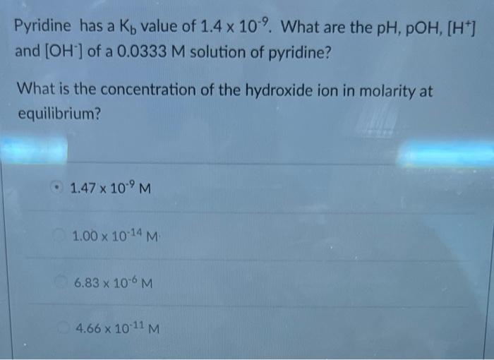 Solved Pyridine has a Kb value of 1.4×10−9. What are the | Chegg.com
