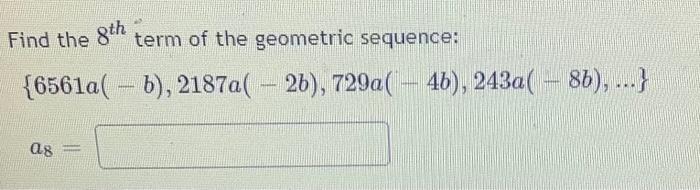 Solved Find the 8th term of the geometric sequence: | Chegg.com