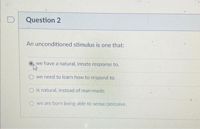 Solved Question 2 An unconditioned stimulus is one that: we | Chegg.com