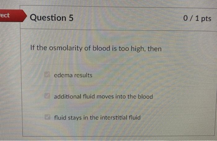 Solved If the osmolarity of blood is too high, then edema | Chegg.com