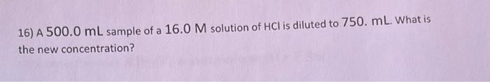 Solved 16) A 500.0 mL sample of a 16.0 M solution of HCl is | Chegg.com