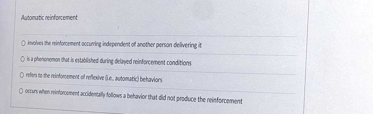 Solved Automatic reinforcementinvolves the reinforcement | Chegg.com