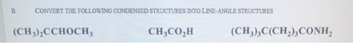 Solved В. CONVERT THE FOLLOWING CONDENSED STRUCTURES INTO | Chegg.com