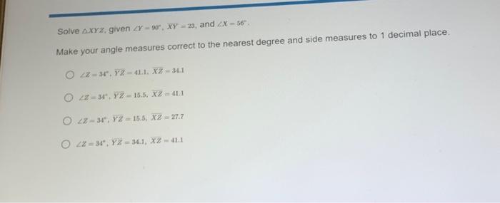 Solved Solve AXYZ, given 2Y = 90°, XY = 23, and ZX = 56° . | Chegg.com