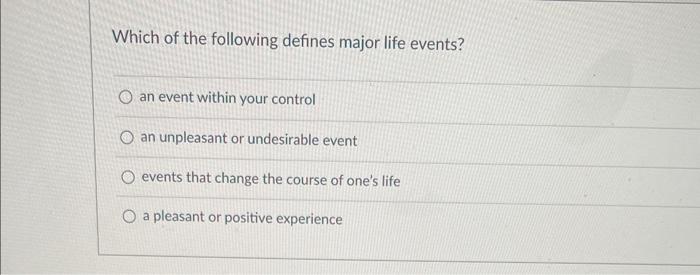 Solved Which of the following defines major life events? an | Chegg.com