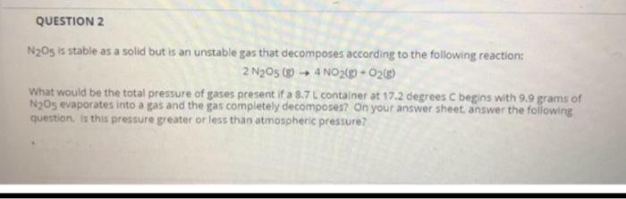 Solved QUESTION 2 N20s is stable as a solid but is an | Chegg.com