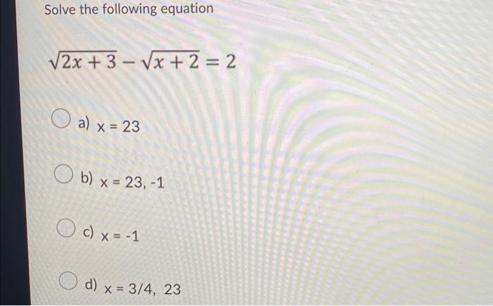Solved Solve the following equation 2x+3−x+2=2 a) x=23 b) | Chegg.com