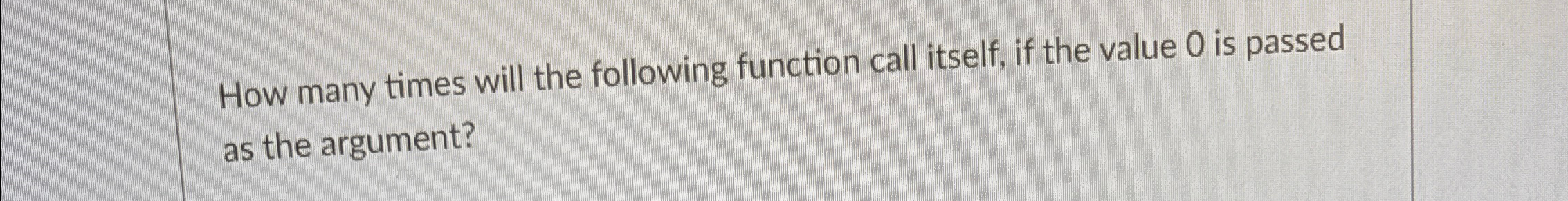 Solved How many times will the following function call | Chegg.com