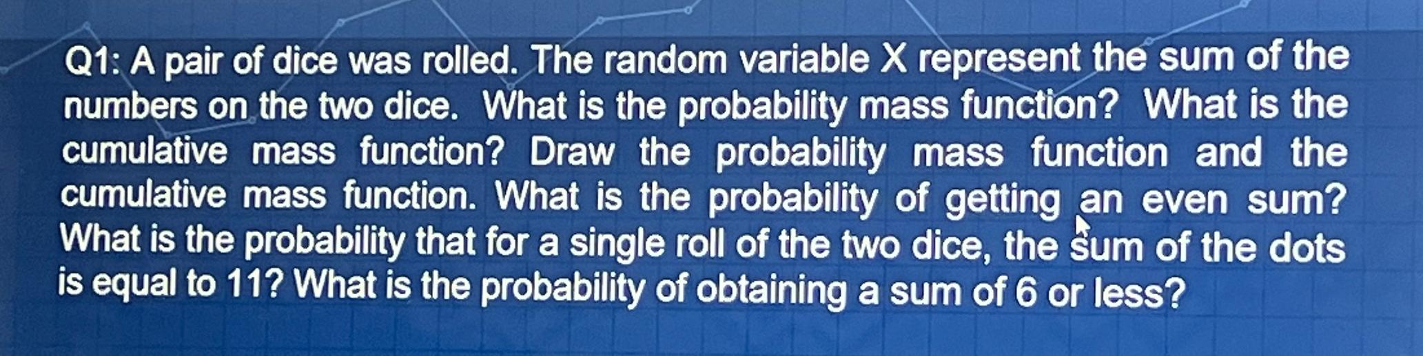 Solved Q1: A pair of dice was rolled. The random variable x | Chegg.com