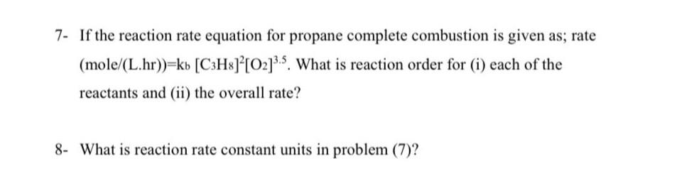Solved 7- If the reaction rate equation for propane complete | Chegg.com