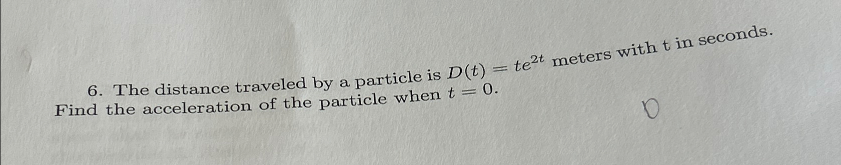 Solved The distance traveled by a particle is D(t)=te2t | Chegg.com
