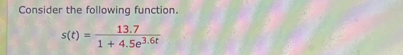 Solved Consider the following function.s(t)=13.71+4.5e3.6t | Chegg.com