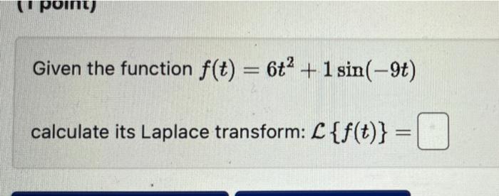 Solved Given the function f(t)=6t2+1sin(−9t) calculate its | Chegg.com
