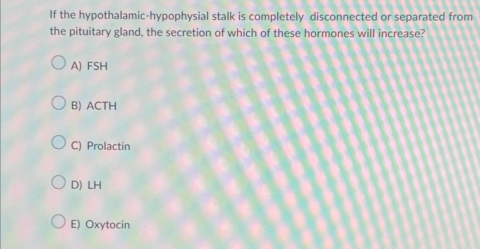 Solved If the hypothalamic-hypophysial stalk is completely | Chegg.com Solved If the hypothalamic-hypophysial stalk is completely | Chegg.com