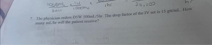Solved 7. The physician orders D5W \\( 500 \\mathrm{~mL} / 5 | Chegg.com