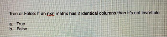 Solved True or False: If an nxn matrix has 2 identical | Chegg.com