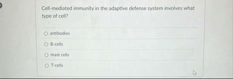 Solved Cell-mediated immunity in the adaptive defense system | Chegg.com