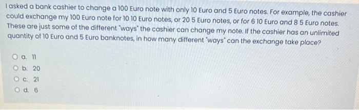 Solved I asked a bank cashier to change a 100 Euro note with | Chegg.com