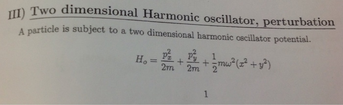 Solved III) Two dimensional Harmonic oscillator, | Chegg.com